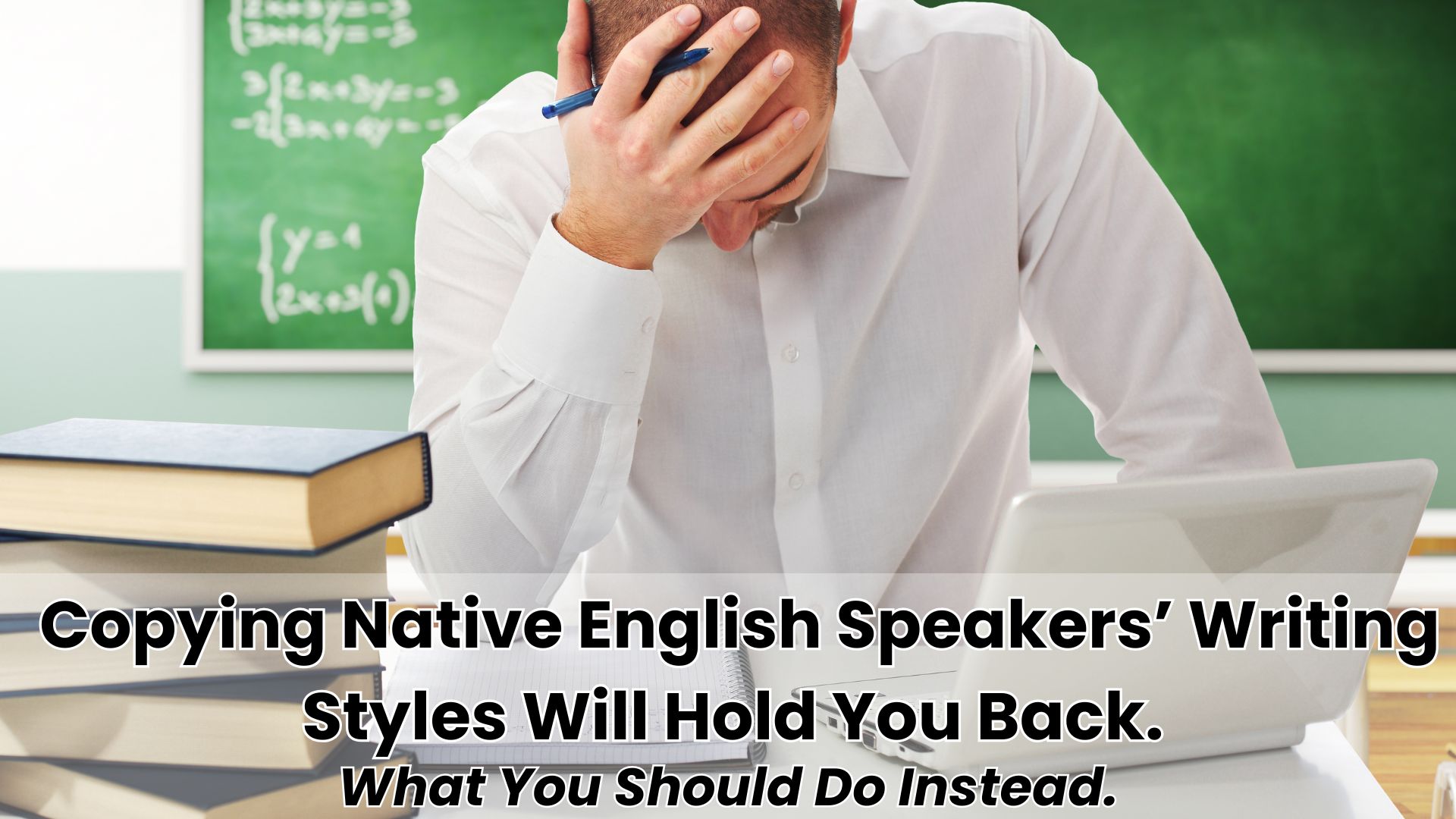 Copying Native English Speakers’ Writing Styles Will Hold You Back ...
